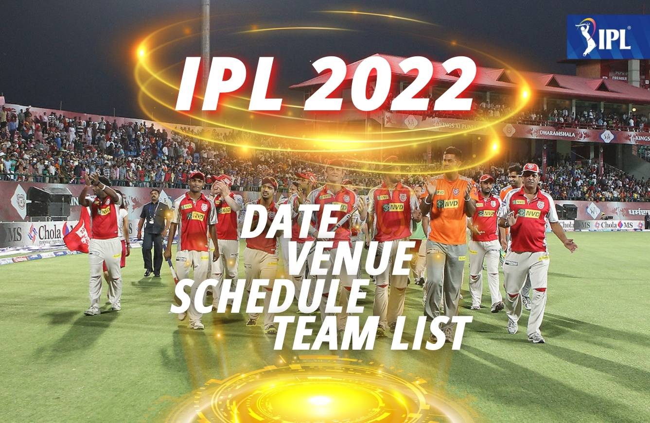Date of 2022 IPL starting with venue, schedule and team list